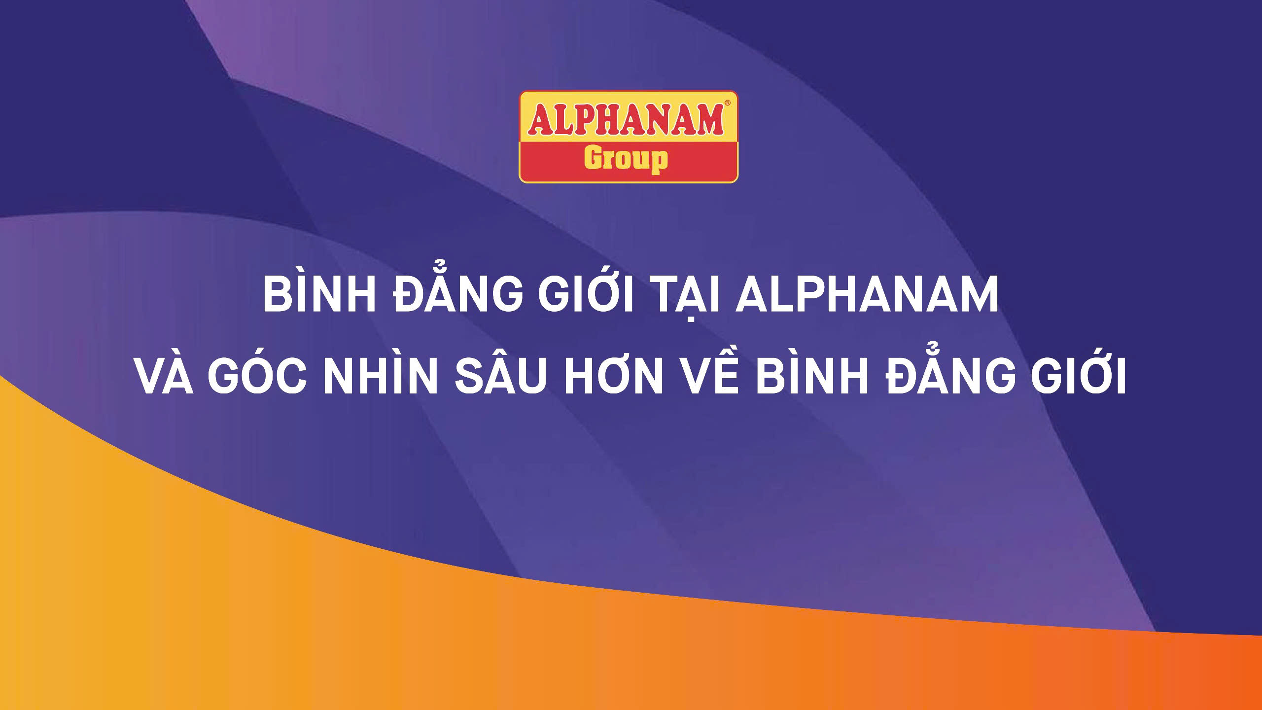 Bình đẳng giới tại Alphanam và góc nhìn sâu hơn về bình đẳng giới